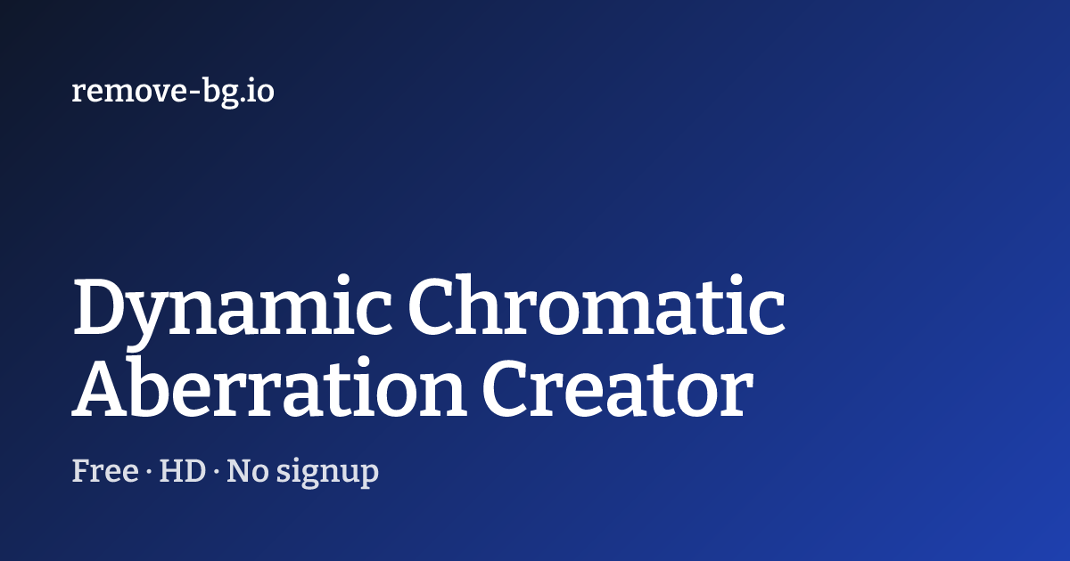 Chromatic Aberration Effect Maker — RGB Split Backgrounds